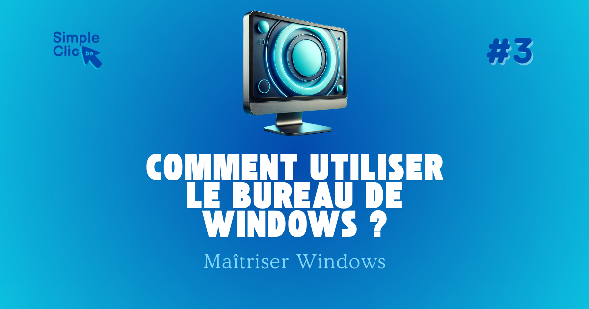 Comment utiliser le bureau de Windows ? - Maîtriser windows